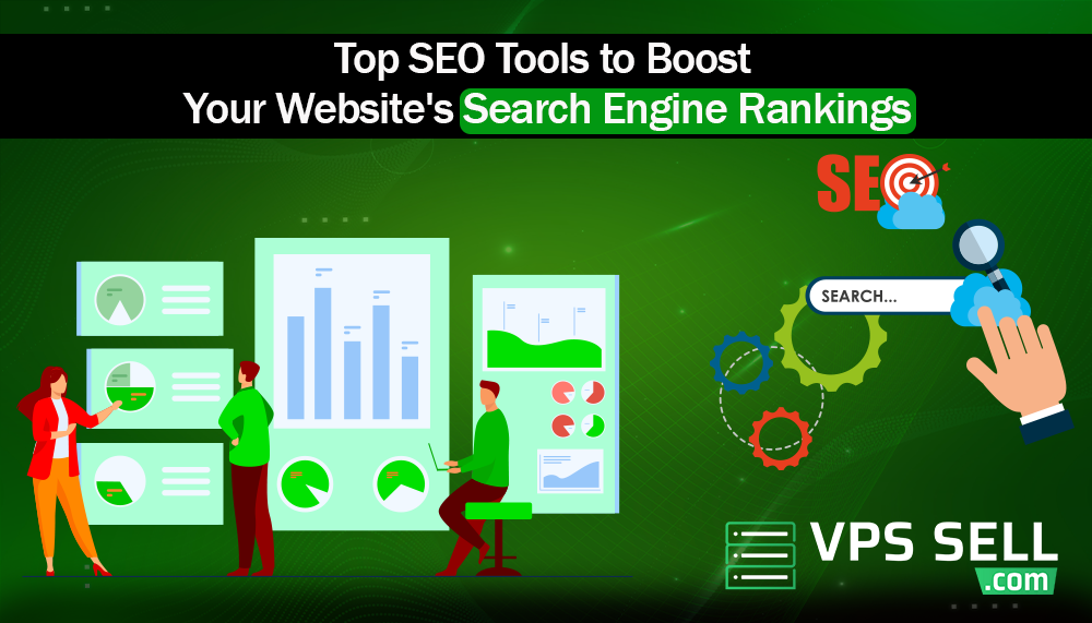 Top SEO Tools to Boost Your Website's Search Engine Rankings - VPS Sell